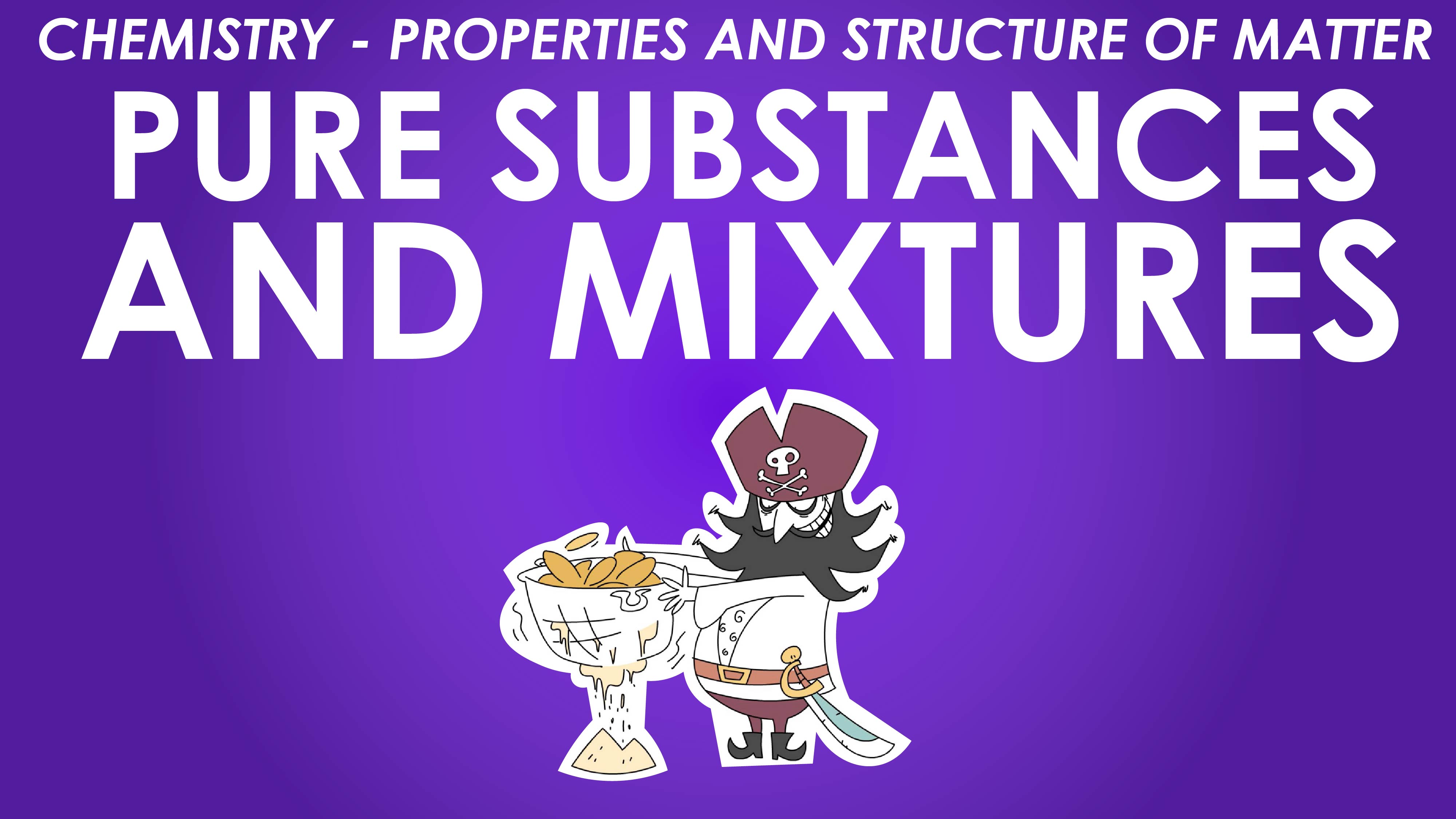 Pure Substances and Mixtures - Properties of Matter